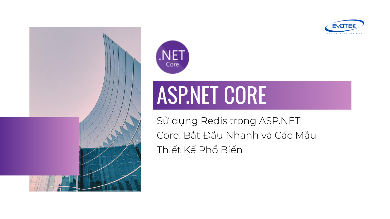 Sử dụng Redis trong ASP.NET Core: Bắt Đầu Nhanh và Các Mẫu Thiết Kế Phổ Biến – Evotek Careers