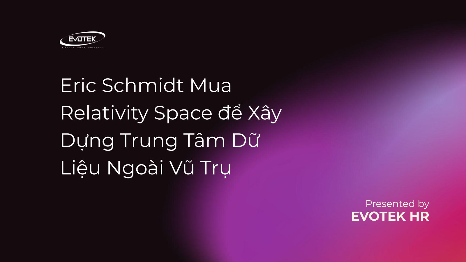 Eric Schmidt Mua Relativity Space để Xây Dựng Trung Tâm Dữ Liệu Ngoài ...