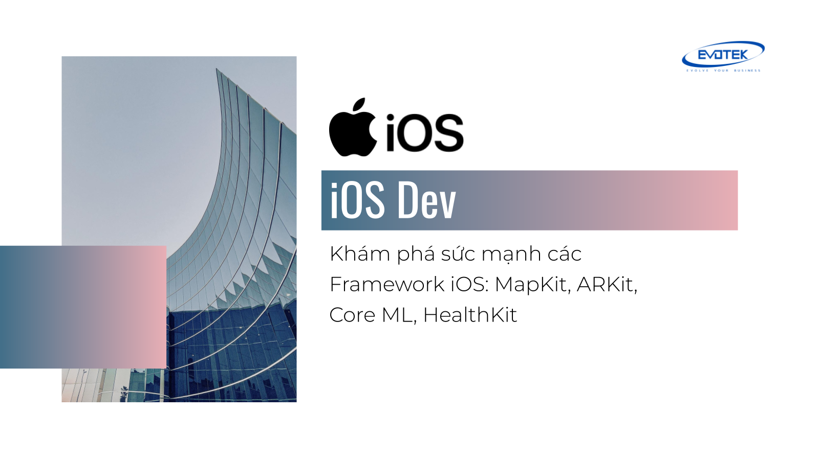 Khám phá sức mạnh các Framework iOS: MapKit, ARKit, Core ML, HealthKit – Evotek Careers
