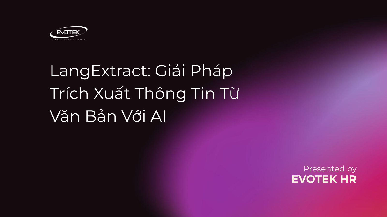LangExtract: Giải Pháp Trích Xuất Thông Tin Từ Văn Bản Với AI – Evotek Careers